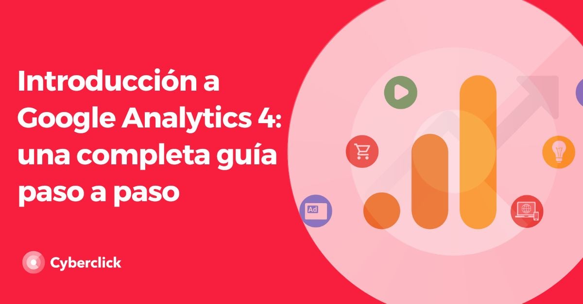 Introducción a Google Analytics 4: una completa guía paso a paso